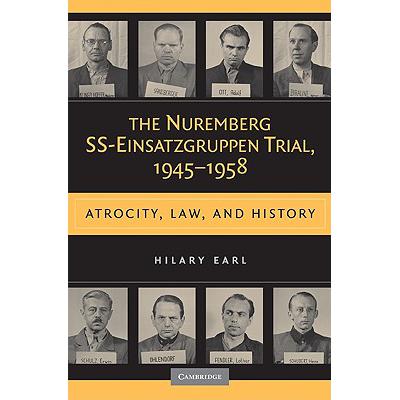 The Nuremberg Ss-Einsatzgruppen Trial, 1945-1958: Atrocity, Law, and History