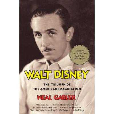 Walt Disney: The Triumph of the American Ima...