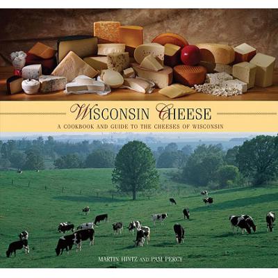 Wisconsin Cheese: A Cookbook and Guide to th...