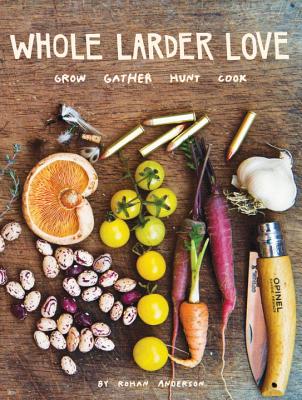 Whole Larder Love: Grow Gather Hunt