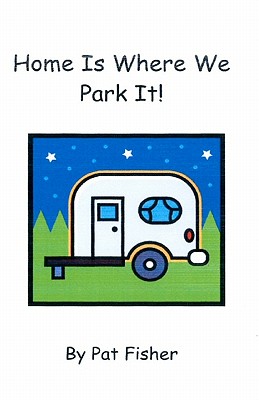 Home Is Where We Park It!
