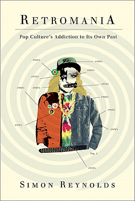 Retromania: Pop Culture's Addiction to