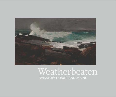 Weatherbeaten: Winslow Homer and