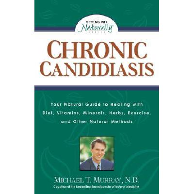 Chronic Candidiasis: Your Natural Guide to H...