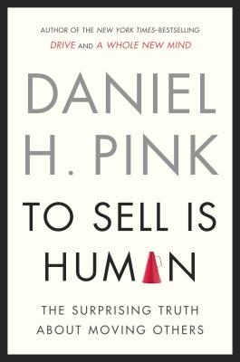 To Sell Is Human: The Surprising Truth