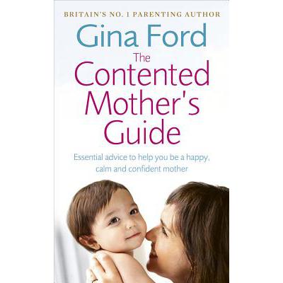 The Contented Mother's Guide: Essential Advi...