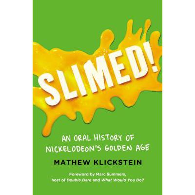 Slimed!: An Oral History of Nickelodeon's Go...