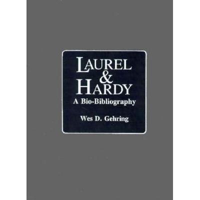 Laurel and Hardy: A Bio-Bibliography