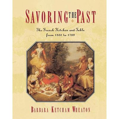 Savoring the Past: The French Kitchen and Table from 1300 to 1789