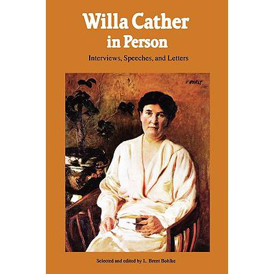 Willa Cather in Person: Interviews, Speeches...