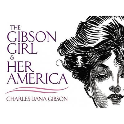 The Gibson Girl and Her America: The Best Dr...