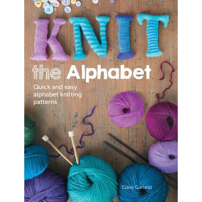 Knit the Alphabet: Quick and Easy Alphabet K...