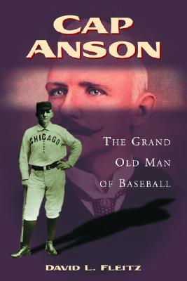 Cap Anson: The Grand Old Man of