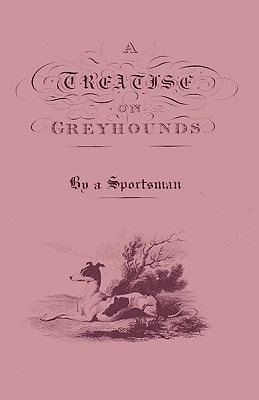 A Treatise on Greyhounds with