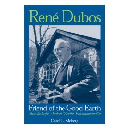 Renc)E Dubos, Friend of the Good Earth: