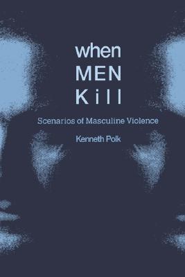 When Men Kill: Scenarios of Masculine
