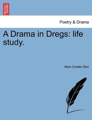A Drama in Dregs: Life Study.