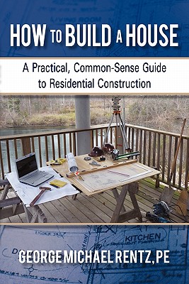 How to Build a House: A Practical,