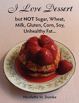 I Love Dessert But Not Sugar, Wheat,