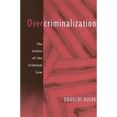 Overcriminalization: The Limits of the Crimi...