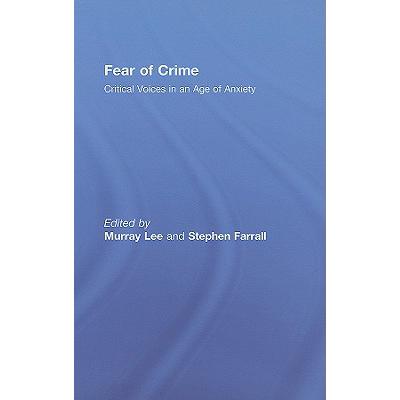 Fear of Crime: Critical Voices in an Age of ...