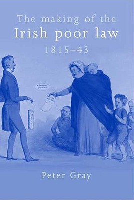 The Making of the Irish Poor Law,