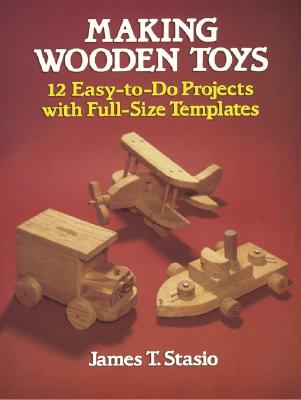 Making Wooden Toys: 12 Easy-To-D