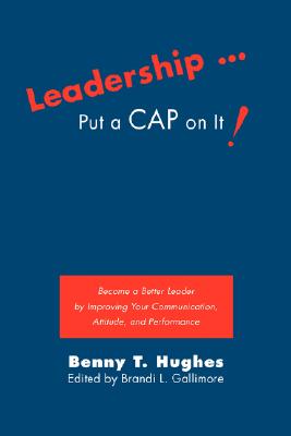 Leadership . Put a Cap on It!: Become a
