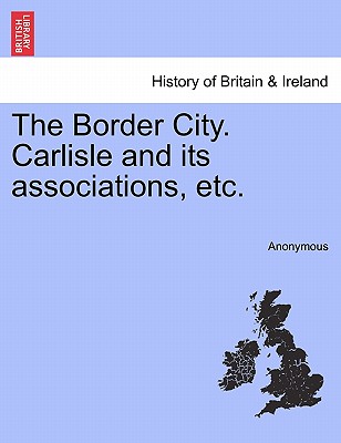 The Border City. Carlisle and It