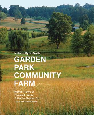 Nelson Byrd Woltz: Garden, Park, Community, Farm