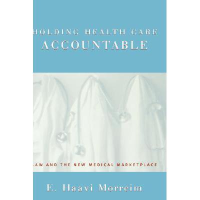Holding Health Care Accountable: Law and the New Medical Marketplace