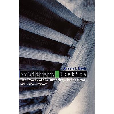 Arbitrary Justice: The Power of the American...