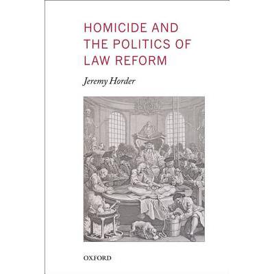 Homicide and the Politics of Law Reform