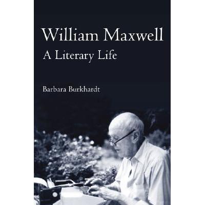 William Maxwell: A Literary Life