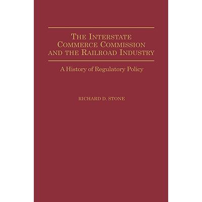 The Interstate Commerce Commission and the Railroad Industry: A History of Regulatory Policy
