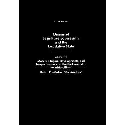 Origins of Legislative Sovereignty and the Legislative State: Volume Five, Modern Origins, Dev...