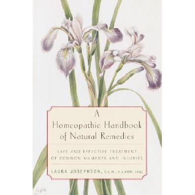 A Homeopathic Handbook of Natural Remedies: Safe and Effective Treatment of Common Ailments an...