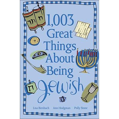 1,003 Great Things about Being Jewish