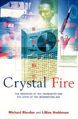 Crystal Fire: The Invention of the Transisto...