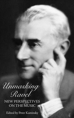 Unmasking Ravel: New Perspectives on the