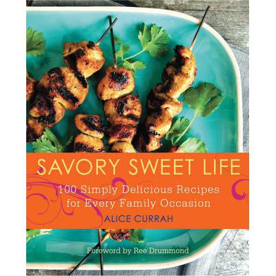 Savory Sweet Life: 100 Simply Delicious Recipes for Every Family Occasion