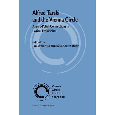 Alfred Tarski and the Vienna Circle : Austro-Polish Connections in Logical Empiricism