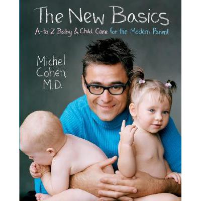 The New Basics: A-To-Z Baby & Child Care for the Modern Parent