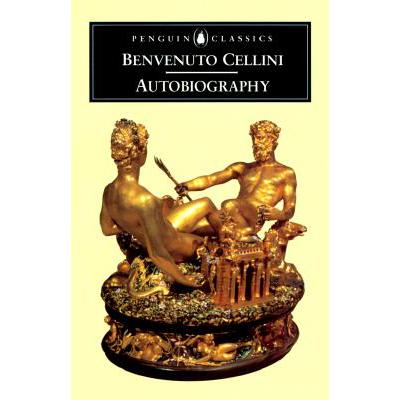 The Autobiography of Benvenuto Cellini