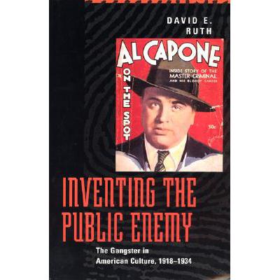 Inventing the Public Enemy: The Gangster in ...