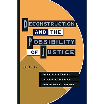 Deconstruction and the Possibility of Justice: Symposium : Papers