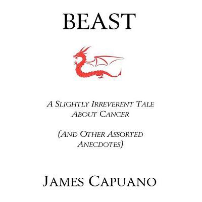 Beast: A Slightly Irreverent Tale About Canc...