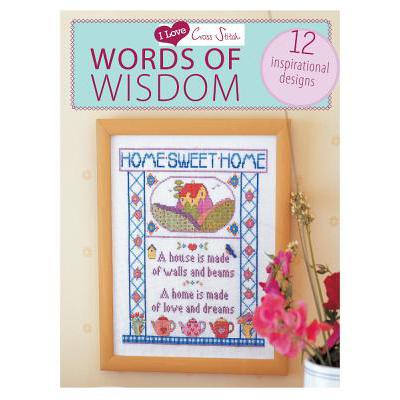 I Love Cross Stitch - Words of Wisdom: 12 Inspirational designs