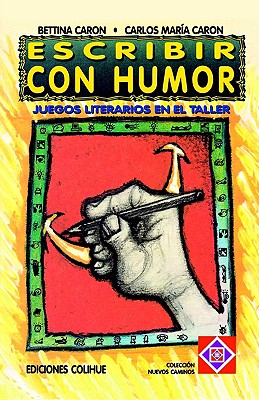 Escribir Con Humor: Juegos Literarios En