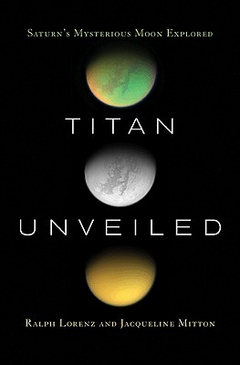 Titan Unveiled: Saturn's Mysterious Moon